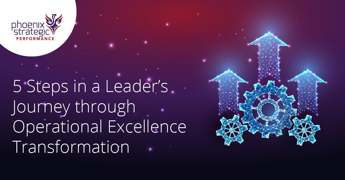 5 Steps in a Leader’s Journey through Operational Excellence